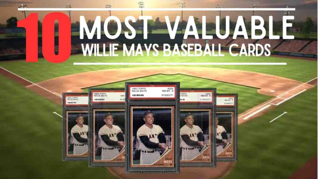 Top 10 Most Valuable Willie Mays Baseball Cards Collector's Guide